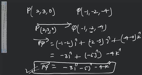 [solved] find the vector joining the points p 2 3 0 and q −1 −2 −4 dire