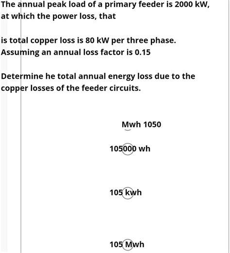The Annual Peak Load Of A Primary Feeder Is 2000 Kw At Which The Power Loss That Is The Total