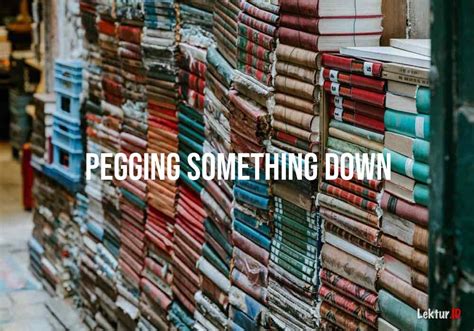 Arti Pegging Something Down Di Kamus Bahasa Inggris Terjemahan Indonesia