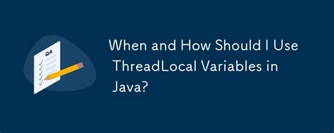 When And How Should I Use Threadlocal Variables In Java Javatutorial Phpcn