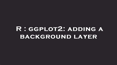 R Ggplot2 Adding A Background Layer Youtube