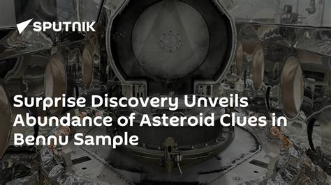Surprise Discovery Unveils Abundance Of Asteroid Clues In Bennu Sample