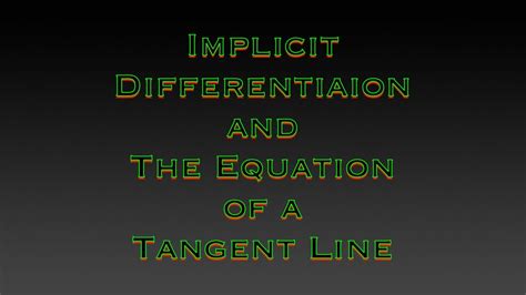 Implicit Differentiation And The Equation Of A Tangent Line Youtube