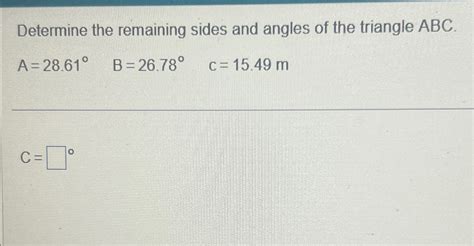 Solved Determine The Remaining Sides And Angles Of The