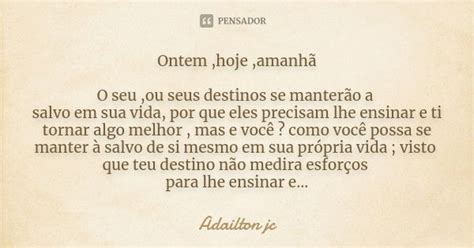 Ontem hoje amanhã O seu ou seus Adailton jc Pensador