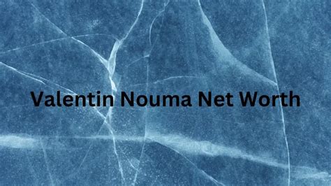 Valentin Nouma Net Worth In 2023 How Rich Is He Now Comprehensive English Academy Nyse