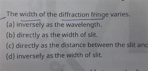 the width of the diffraction fringe varies a inversely as the waveleng