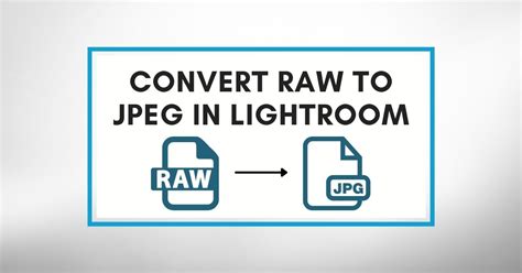 How To Convert RAW To JPEG In Lightroom Complete Guide