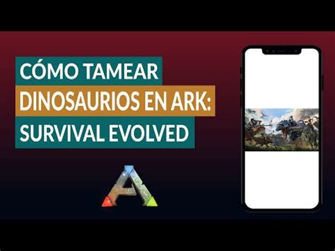 Cómo tamear domar o domesticar dinosaurios en ARK Survival Evolved