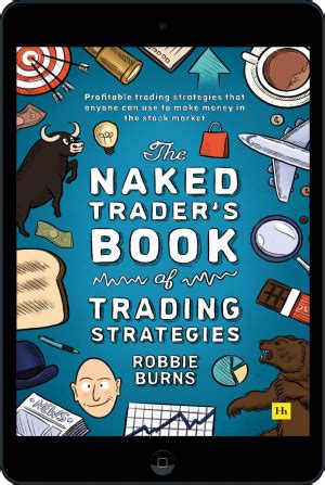 The Naked Trader S Book Of Trading Strategies By Robbie Burns