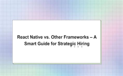 React Native Vs Other Frameworks A Smart Guide For Strategic Hiring