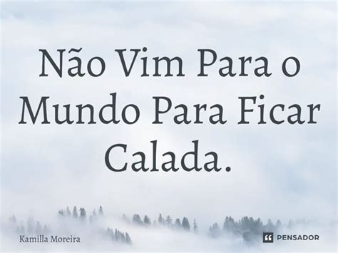 ⁠não Vim Para O Mundo Para Ficar Kamilla Moreira Pensador