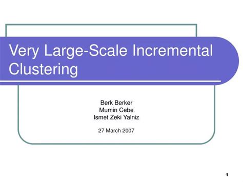 Ppt Very Large Scale Incremental Clustering Powerpoint Presentation Free Download Id1312666