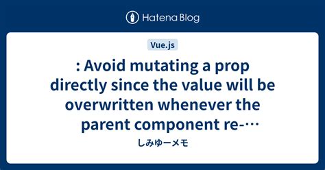 Avoid Mutating A Prop Directly Since The Value Will Be Overwritten