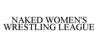 NAKED WOMEN S WRESTLING LEAGUE Trademark Trademarkia