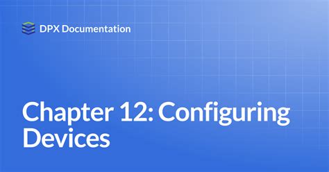 Chapter 12 Configuring Devices Dpx Documentation
