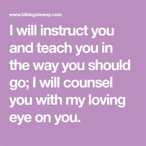 I Will Instruct You And Teach You In The Way You Should Go I Will