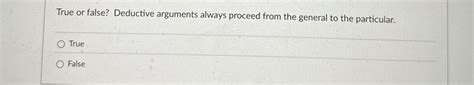 Solved True or false? Deductive arguments always proceed | Chegg.com