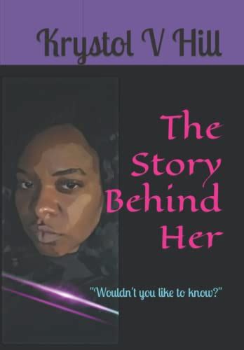 The Story Behind Her Wouldnt You Like To Know By Krystol V Hill