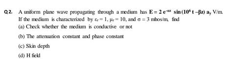 Solved Q2 A Uniform Plane Wave Propagating Through A Medium