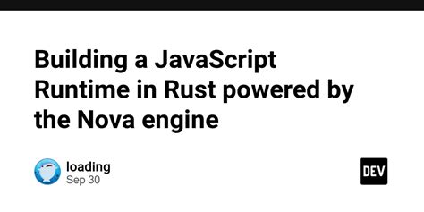 Building A Javascript Runtime In Rust Powered By The Nova Engine Dev Community