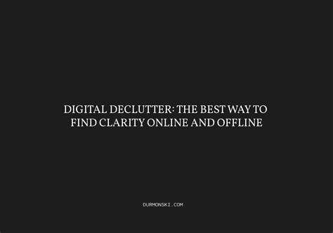 Digital Declutter The Best Way To Find Clarity Online And Offline Durmonski Com