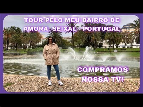 Vlog Tour Pelo Meu Bairro De Amora Seixal Portugal Compramos Nossa Tv Youtube