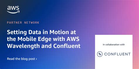setting data in motion at the mobile edge with aws wavelength and