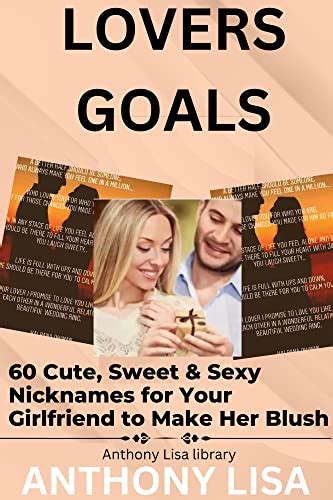 Lovers Goals 60 Cute Sweet And Sexy Nicknames For Your Girlfriend To