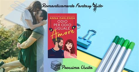 Prossima Uscita Odio Per Odio Uguale Amore Di Anna Zarlenga