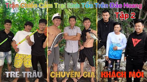 Trận Chiến Cắm Trại Sinh Tồn Tập 2 Sinh Tồn Với KhÁch MỜi Trên Đảo