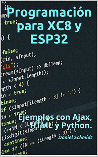 Programación Para Xc8 Y Esp32 Ejemplos Con Ajax Html Y Python Ebook Schmidt Daniel Amazon