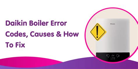 Daikin Boiler Error Codes Faults Problems And Fixes Boiler Central