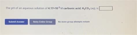 Solved The PH Of An Aqueous Solution Of 4 17102M Carbonic Chegg