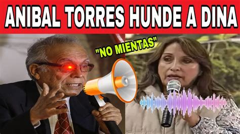 ANIBAL TORRES DESMIENTE A DINA LE TIRA LOS TRAPITOS AL SOL NOTICIAS DE PERÚ YouTube
