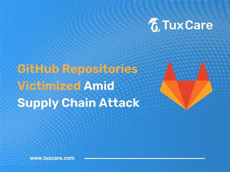 Tuxcare On Linkedin Github Repositories Victimized Amid Supply Chain Attack