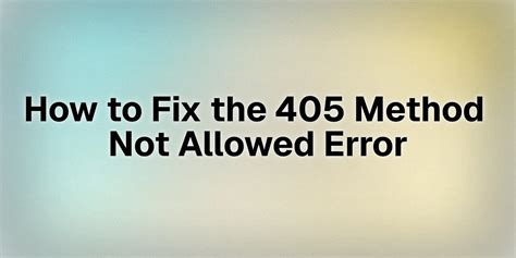 405 Method Not Allowed What It Means And How To Fix It Fast