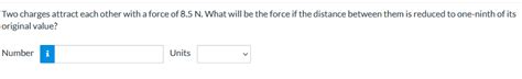 Solved Two Charges Attract Each Other With A Force Of