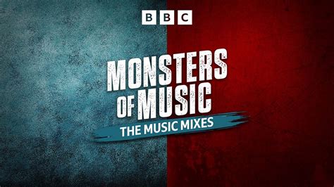 Bbc Sounds Monsters Of Music The Music Mixes Episode Guide