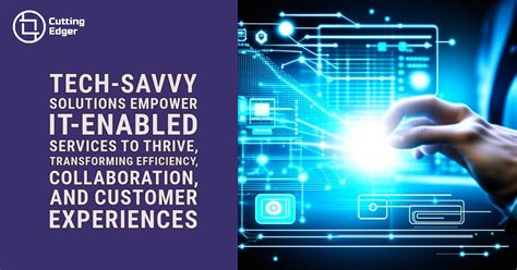 Unlocking The Power Of Tech Savvy Solutions In It Enabled Services