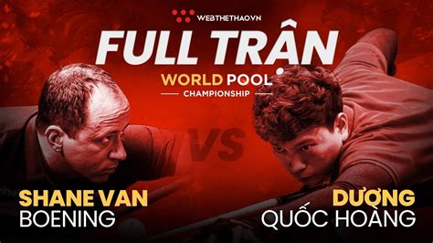 Full trận Dương Quốc Hoàng vs Shane van Boening World Pool
