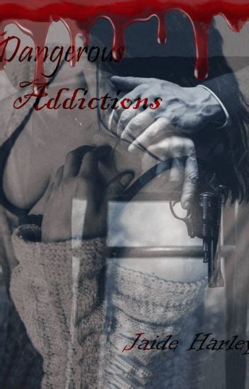 Dangerous Addictions By Jaide Harley Goodreads