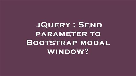 Jquery Send Parameter To Bootstrap Modal Window Youtube