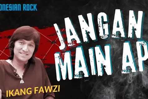 Lirik Lagu Jangan Main Api Semula Aku Masih Ragu Ragu Dengar Kabar