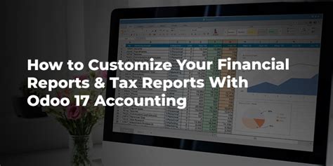 How To Customize Your Financial Reports And Tax Reports With Odoo 17