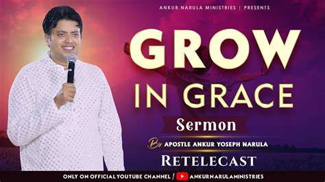 Grow In Grace Sermon By Apostle Ankur Yoseph Narula Re Telecast