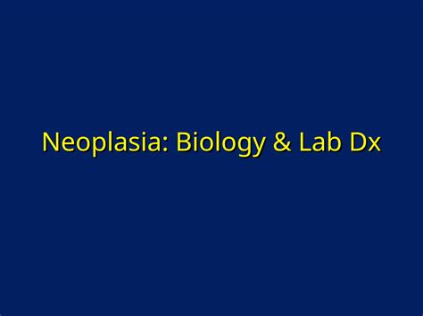 Neoplasia Biology And Lab Dxpptpresentation On Neoplasia Ppt