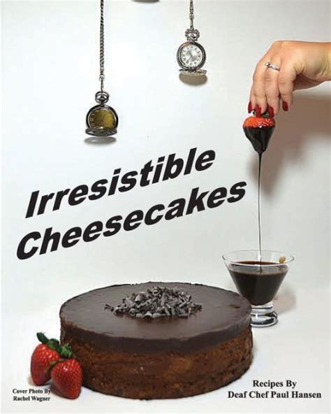 Irresistible Cheesecakes By Paul Hansen Paperback Barnes And Noble®