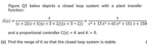 solved figure q3 below depicts a closed loop system with a