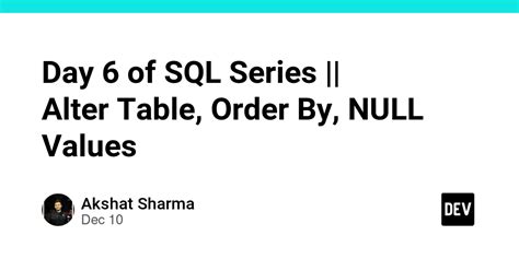 day 6 of sql series alter table order by null values dev community